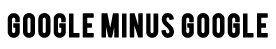 Google minus Google - Core77